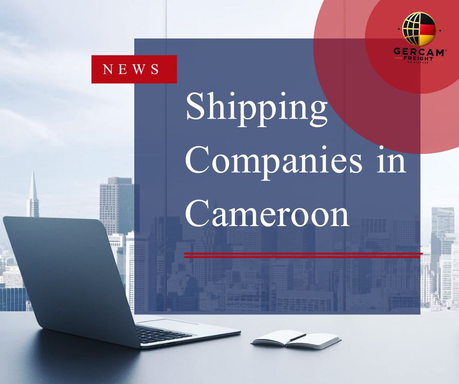 Shipping Companies in Cameroon - Gercam Freight Logistics